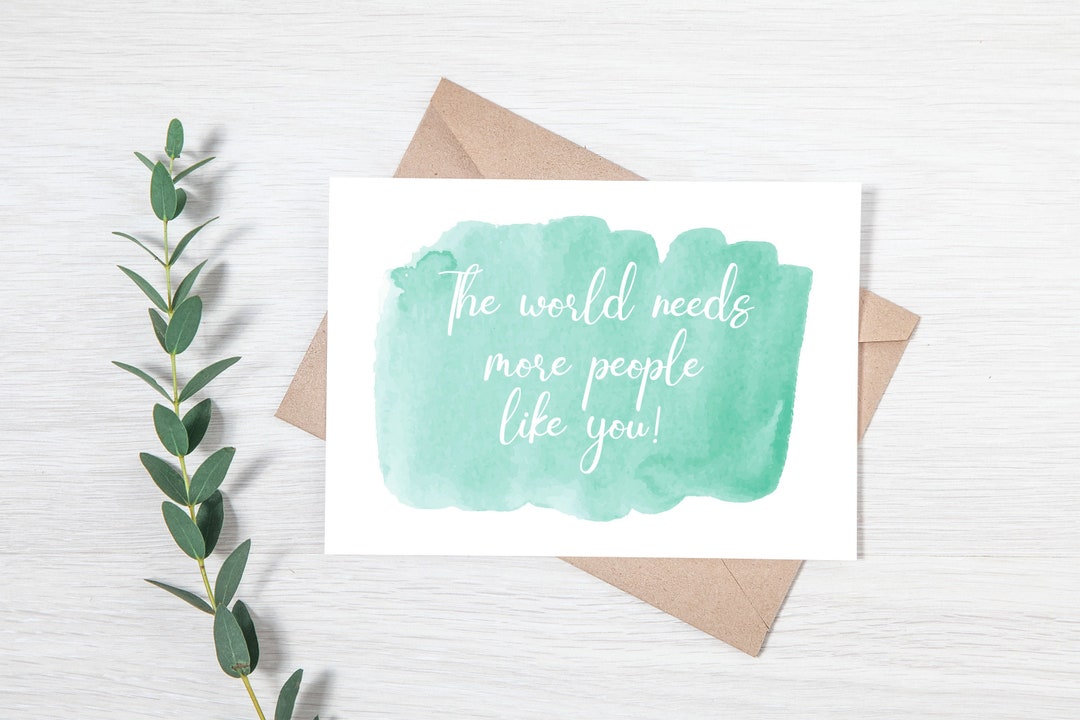 The World Needs More People Like You Card Printable Card Digital