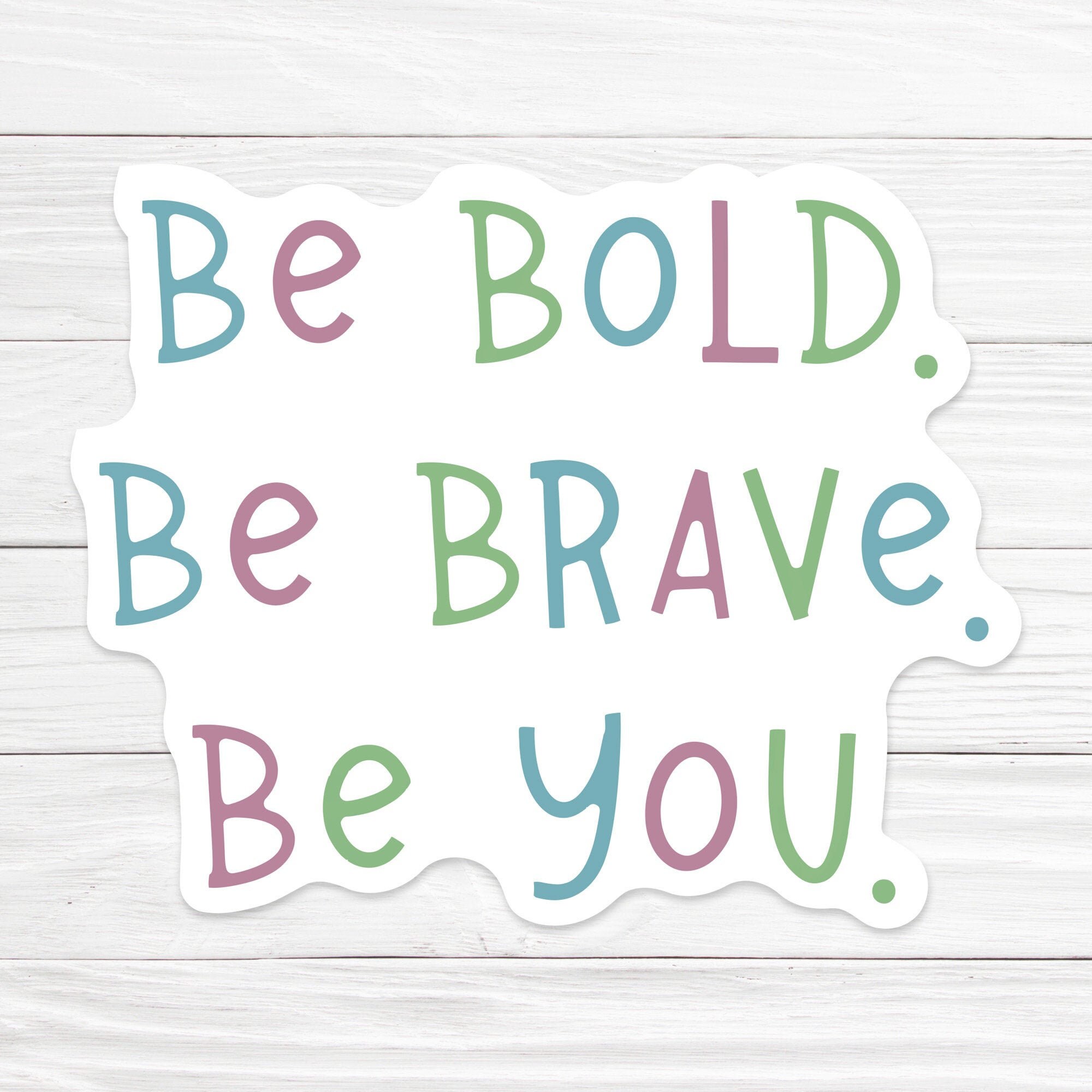 Be Bold Be Brave Be You Sticker Motivational Sticker | Etsy