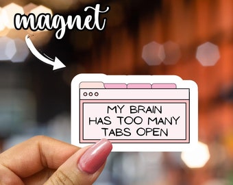 My Brain Has Too Many Tabs Open Magnet - Funny College, Premed ...