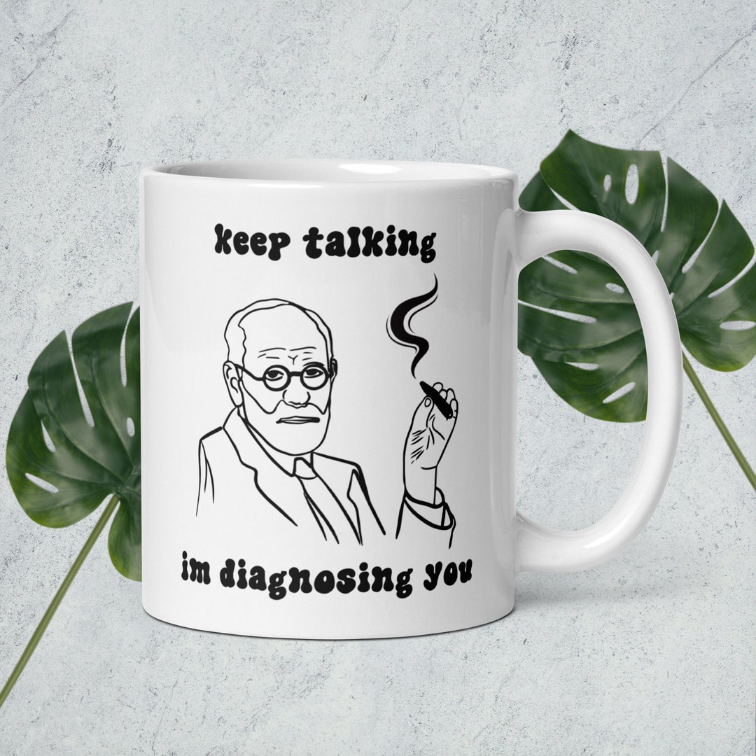Freud Keep Talking Im Diagnosing You Joke Mug - Mug for Psychologist ...