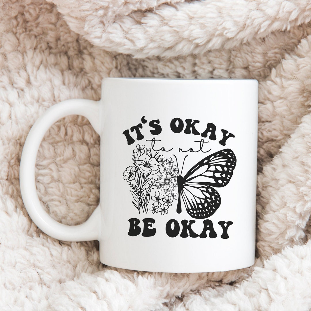 Its Okay to Be Not Okay - Mental Health Mug - Invisible Disabilities ...