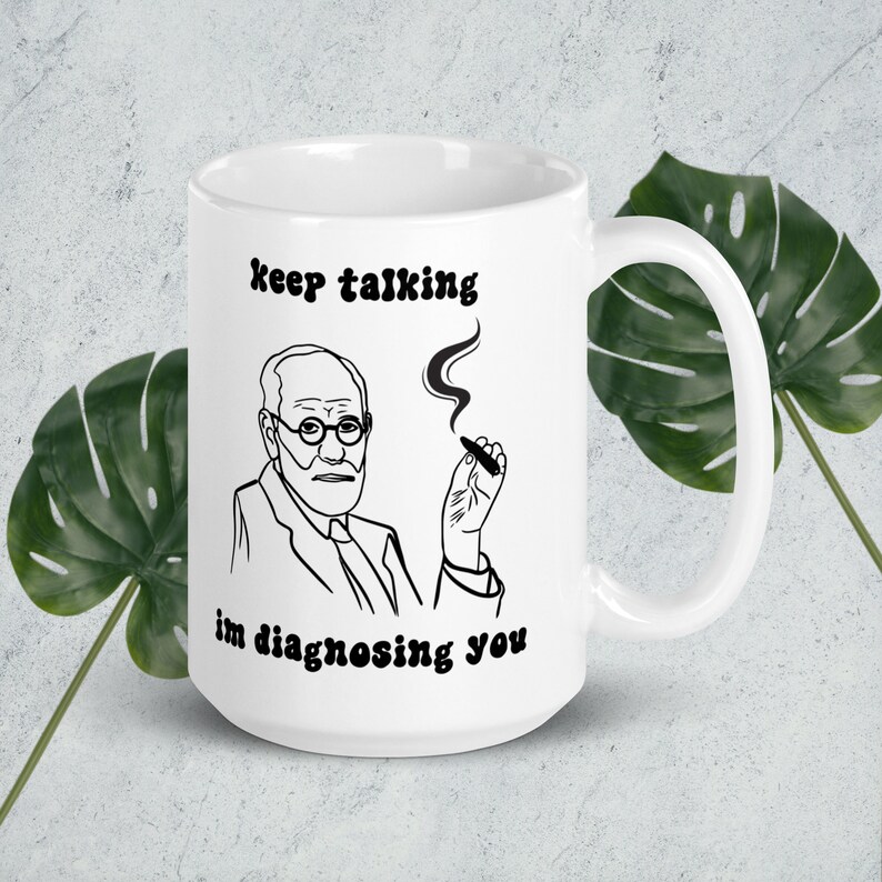 Freud Keep Talking Im Diagnosing You Joke Mug - Mug for Psychologist ...