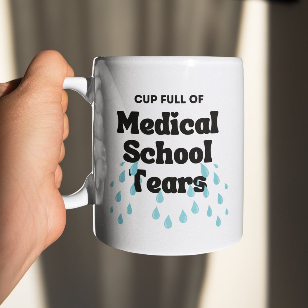 Cup Full of Med School Tears - Medical School Reality Funny Mug - Gift ...