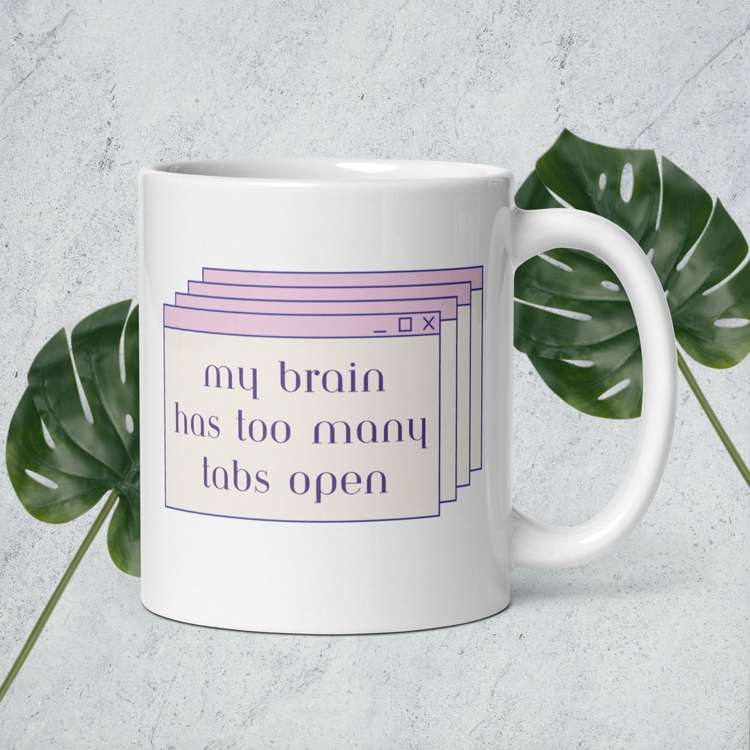 My Brain Has Too Many Tabs Open Mug College Premed Student Joke Gift ...