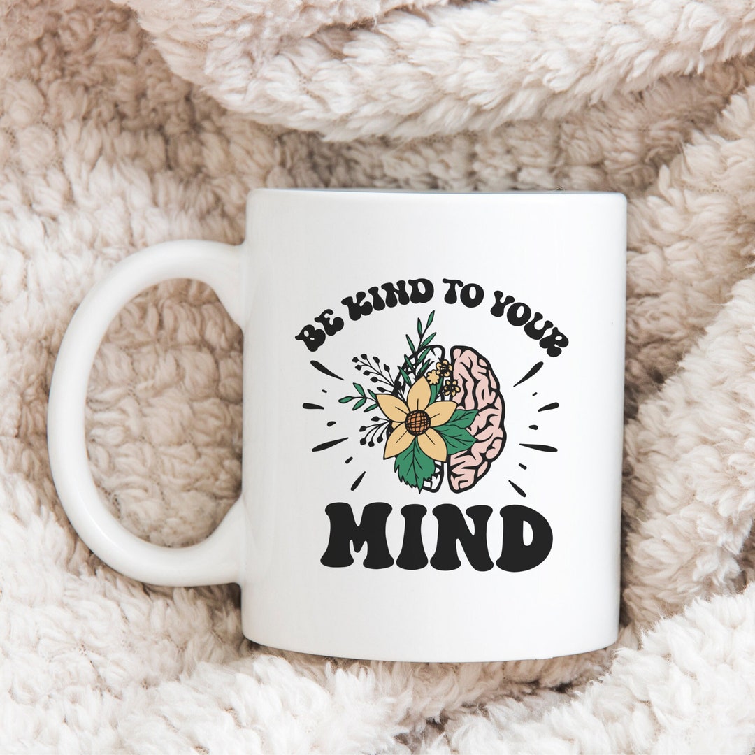 Be Kind to Your Mind Mug - Mental Health Mug - Invisible Disabilities ...