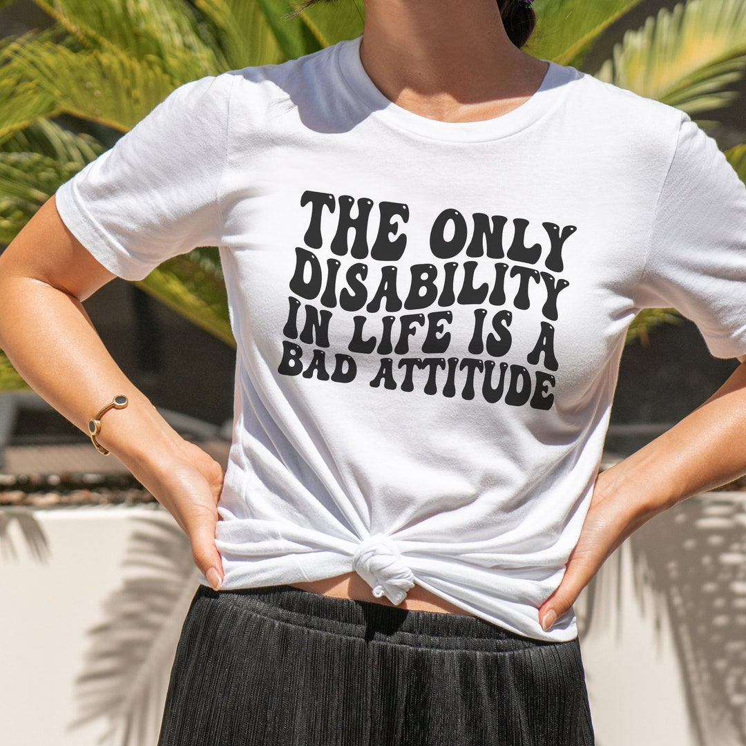 Only Disability is Bad Attitude T-shirt - Invisible Disability ...
