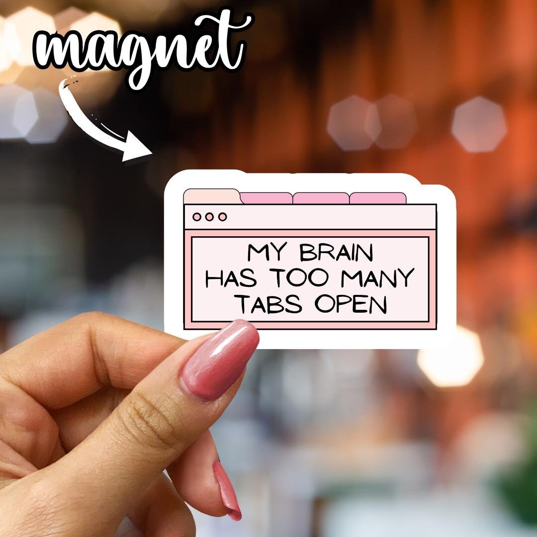 My Brain Has Too Many Tabs Open Magnet Funny College, Premed, Resident ...