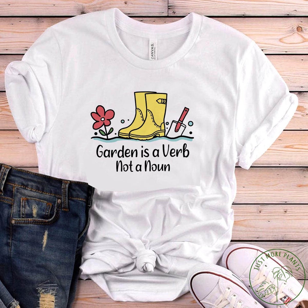 Garden Shirt, Garden is A Verb Not A Noun Shirt, Garden Gift, Gardening ...