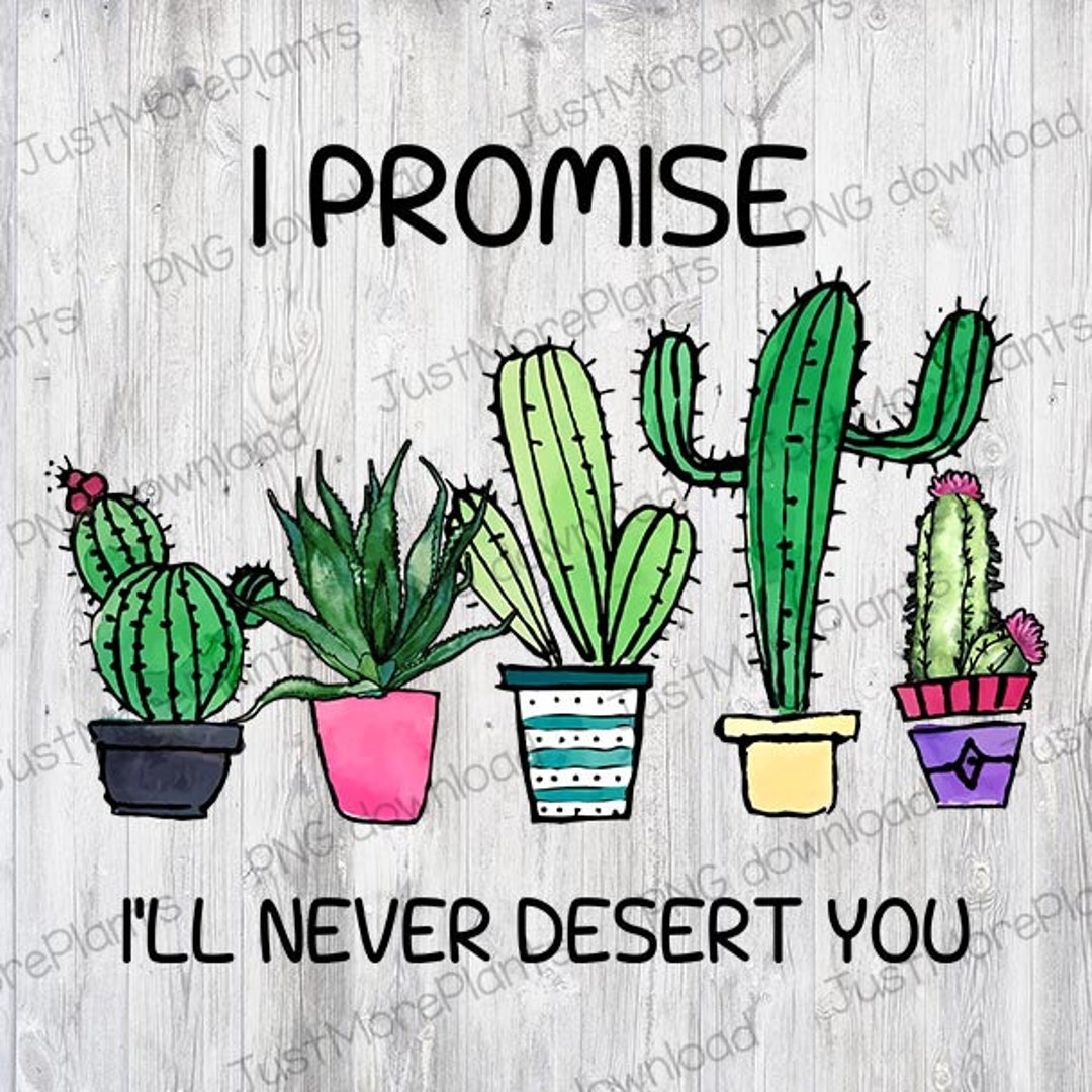Plant PNG, I Promise I'll Never Desert You PNG, Plant Gift, Plant Lover ...