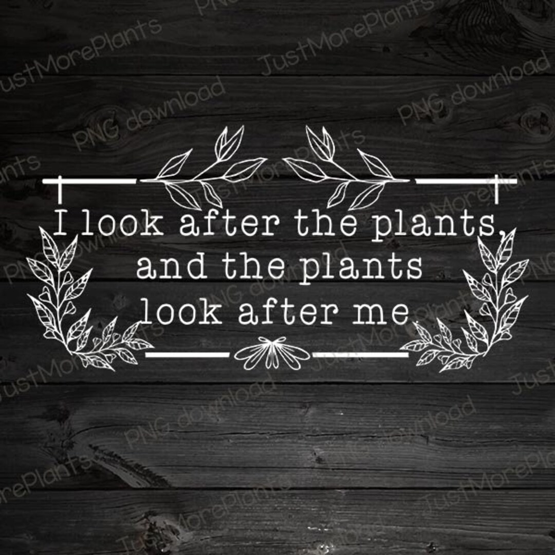 Plant PNG, I Look After the Plants PNG, Plant Gift, Plant Lover, Plant ...