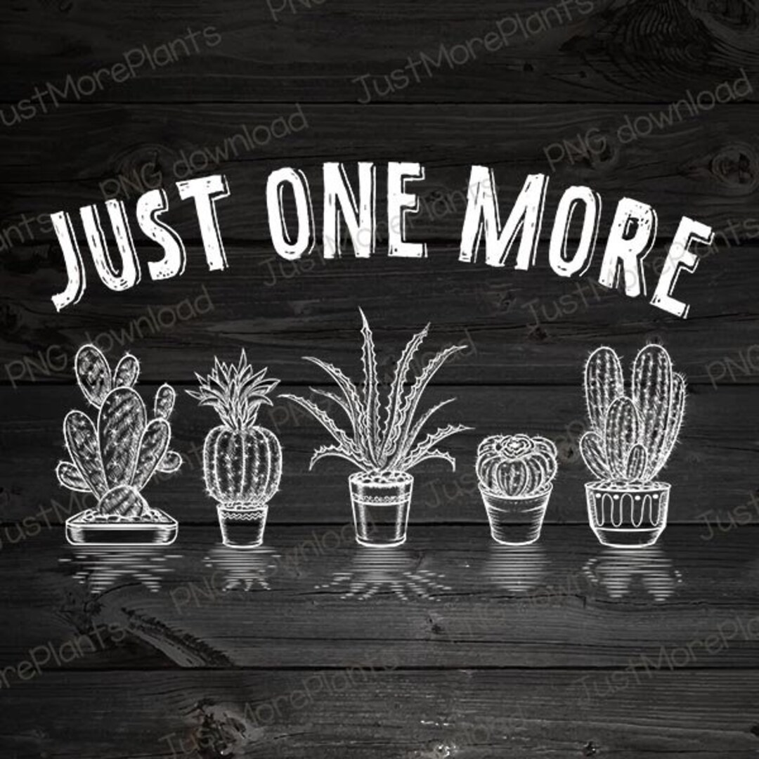 Plant PNG, Just One More PNG, Plant Gift, Plant Lover, Plant Lover Gift ...