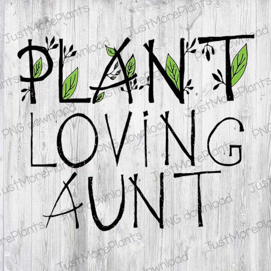 Plant PNG, Plant Loving Aunt PNG, Plant Gift, Plant Lover, Plant Lover ...