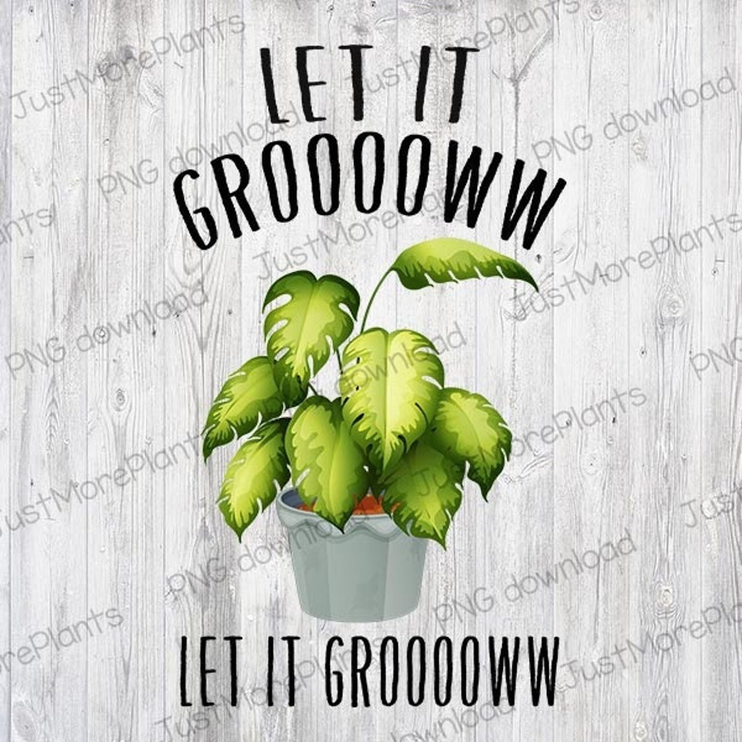 Plant PNG, Let It Grow PNG, Plant Gift, Plant Lover, Plant Lover Gift ...