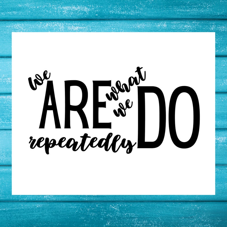 We Are What We Repeatedly Do Printable Wall Art | Inspirational Home ...