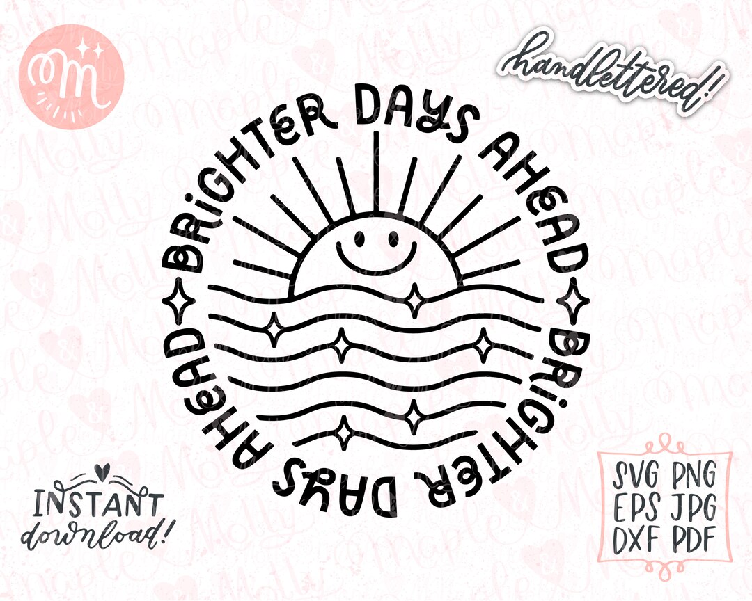 Brighter Days Ahead Svg, Sunny Days Ahead Svg, Good Vibes Svg ...