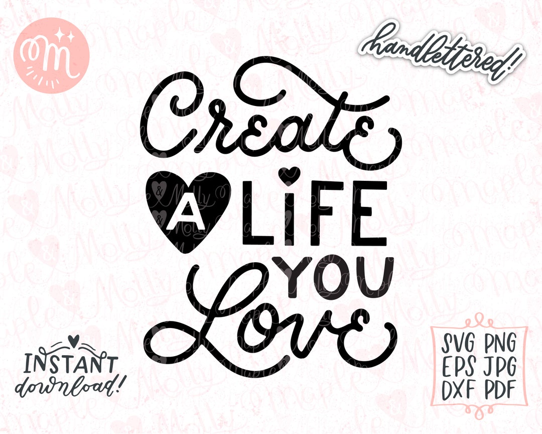 Create A Life You Love Svg Creative Svg Love Your Life Svg - Etsy
