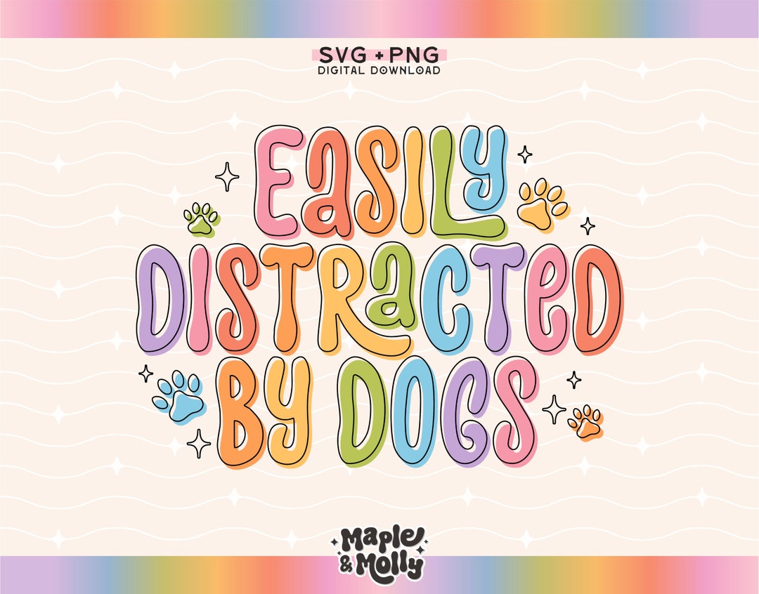 Easily Distracted by Dogs SVG Dog Lover PNG Dog Mom Funny Pet Lover ...