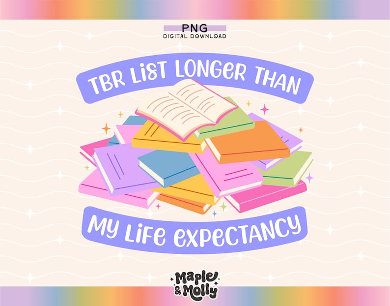 TBR List Longer Than My Life Expectancy Funny Reading Png Bookish Book ...