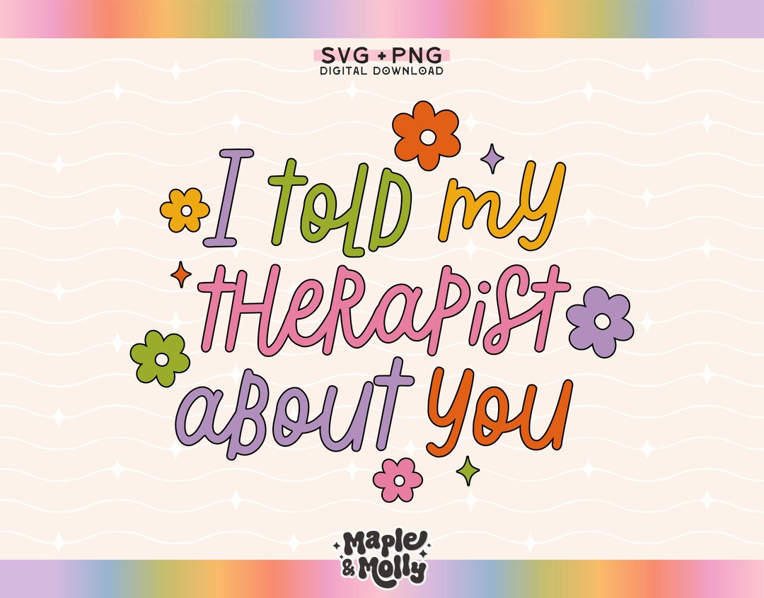 Told My Therapist About You Svg Png Sublimation Design Therapist Svg ...