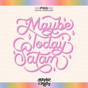 Maybe Today Satan PNG Funny Goth Design Sarcastic Sassy Adult Humor ...