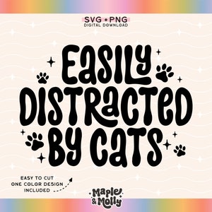 Easily Distracted by Cats SVG Cat Lover PNG Cat Mom Crazy Cat Lady ...