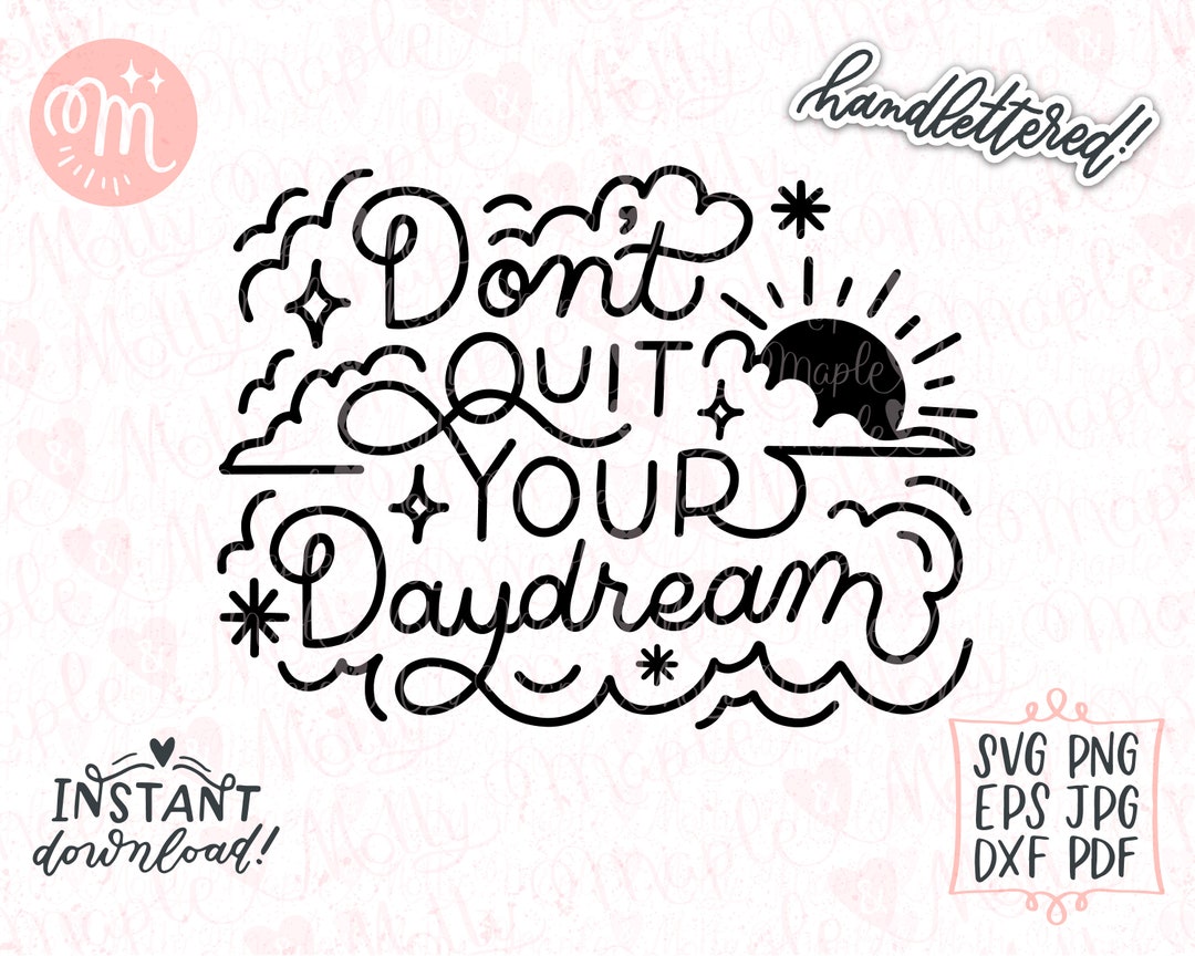 Don't Quit Your Daydream Svg, Motivational Svg, Inspirational Svg, Positive Svg, Dreamer Svg ...