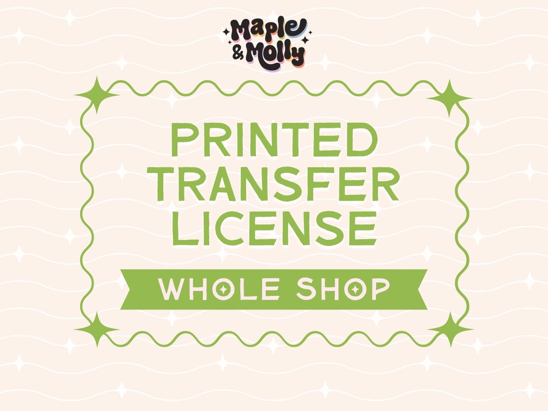 Printed Transfer Extended License for WHOLE SHOP - Unlimited Commercial ...