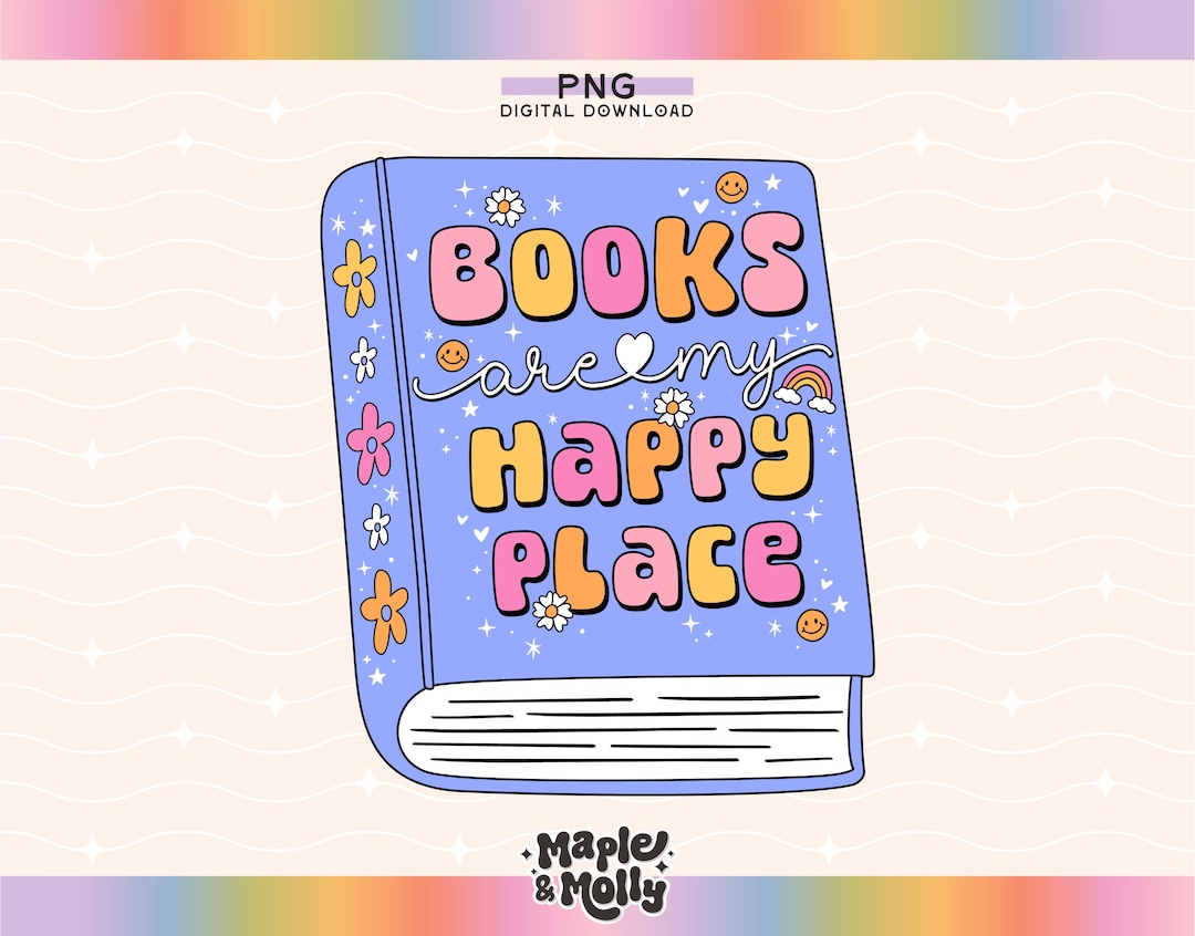 Books Are My Happy Place Png Bookish Reading Fictional Characters Book ...