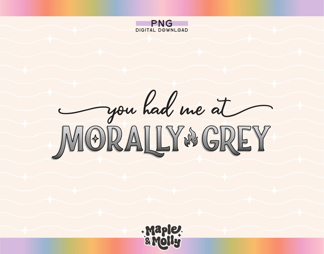 You Had Me at Morally Grey PNG Bookish Book Club Book Tropes Romance ...