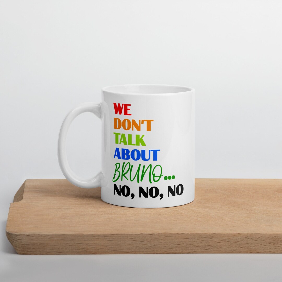 We Don't Talk About Bruno No No No Mug 11oz/15oz - Etsy Österreich