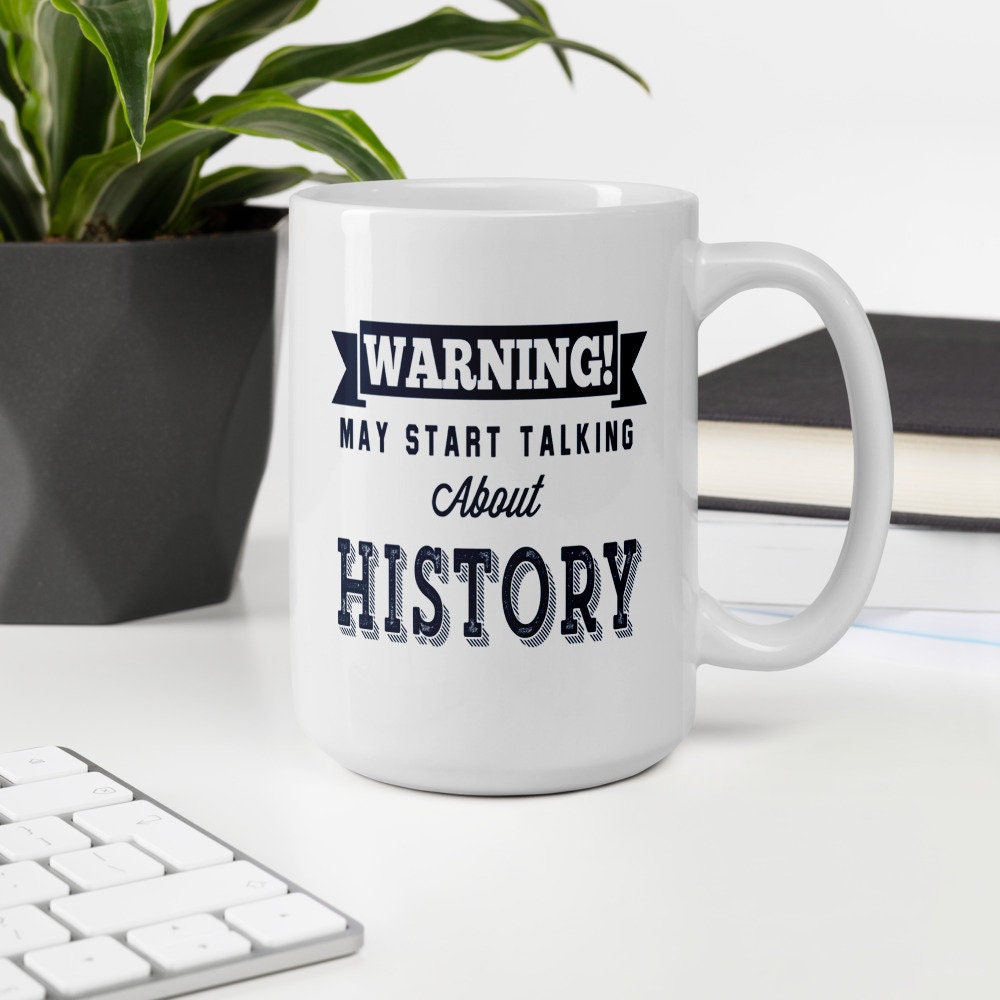 Warning May Start Talking About History Mug, History Teacher Coffee ...