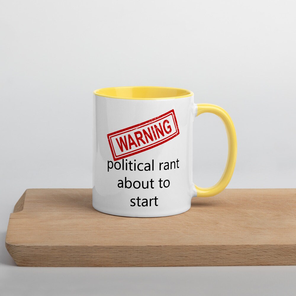 Political Mug, Warning Political Rant About to Start, Polictical Mug ...
