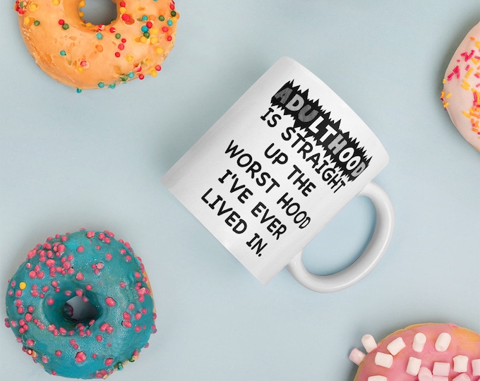 Adulthood is Straight up the Worst Hood, Funny Coffee Mugs for Women ...