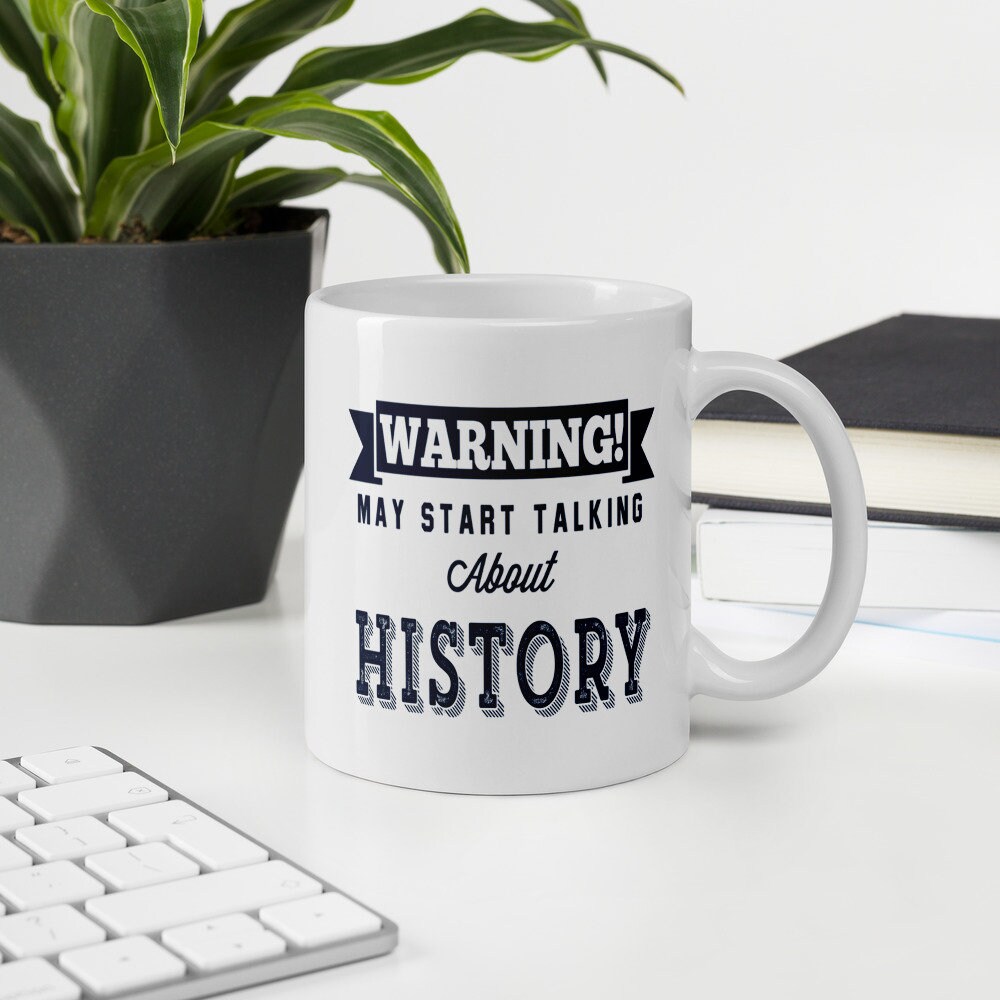 Warning May Start Talking About History Mug, History Teacher Coffee ...