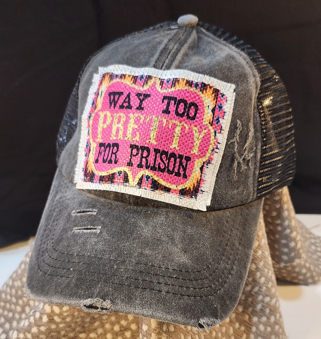 Way Too Pretty for Prison Hat - Criss Cross Ponytail - Etsy