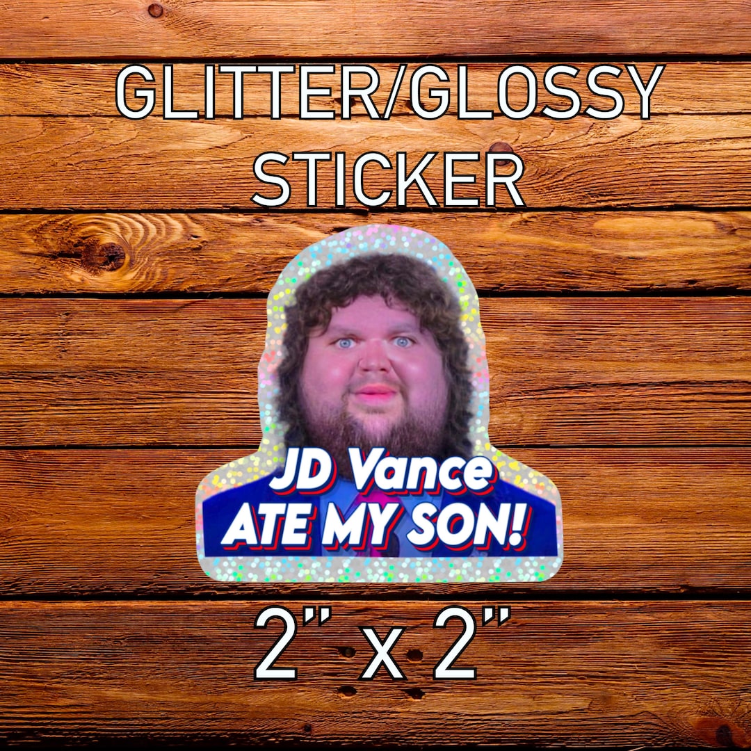 JD Vance Ate My Son- STICKER (2" X 2") Glitter & Glossy! Hilarious Anti ...