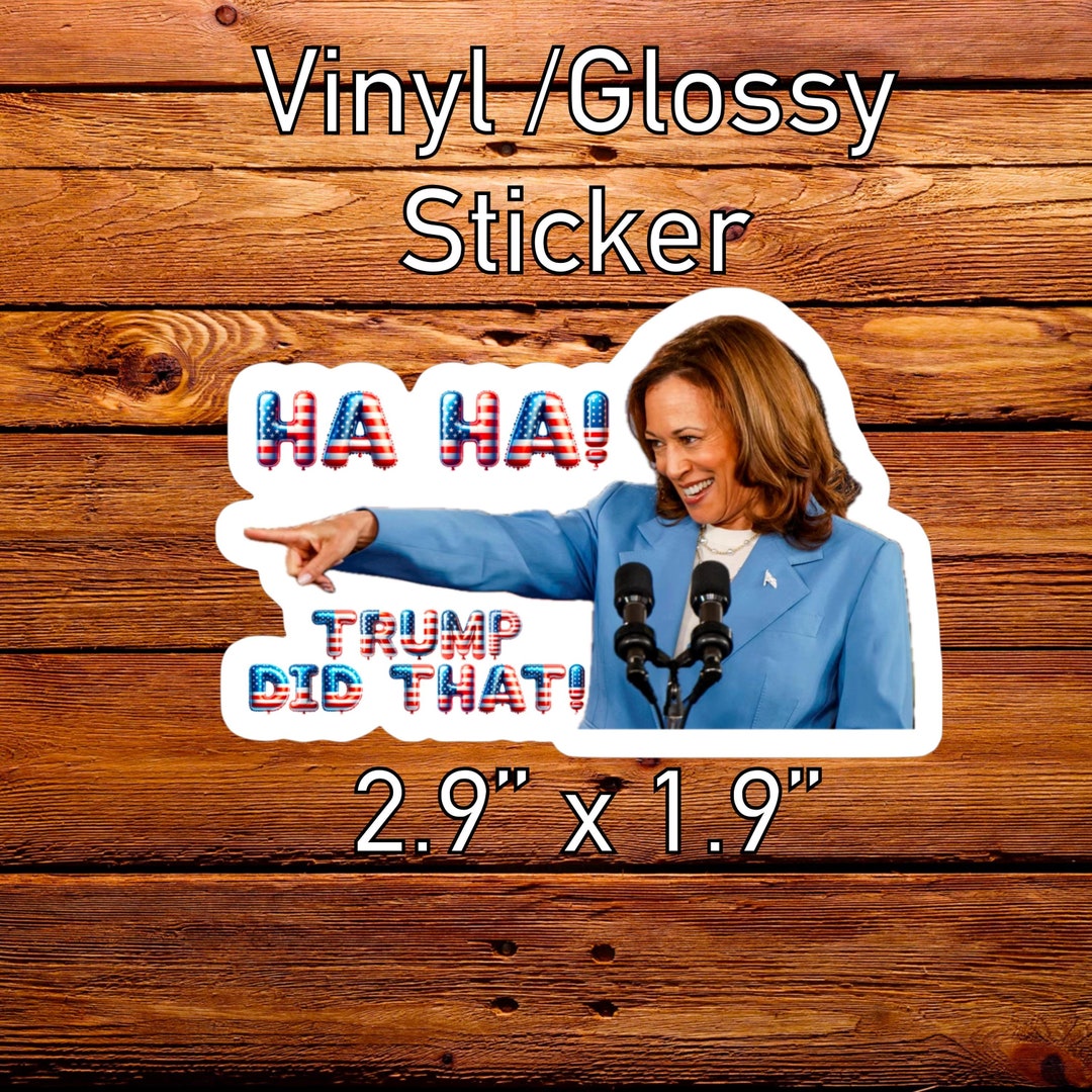 Kamala Harris: Ha Ha! Trump Did That – Sticker Pack of 5 (2.9”x1.9 ...