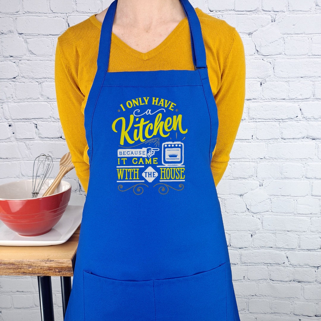 Funny Kitchen Apron: "i Only Have a Kitchen..." Embroidered Design - Etsy