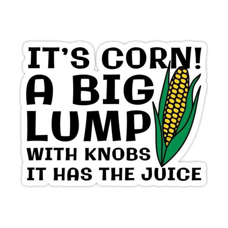 Its Corn A Big Lump With Knobs Sticker - Etsy