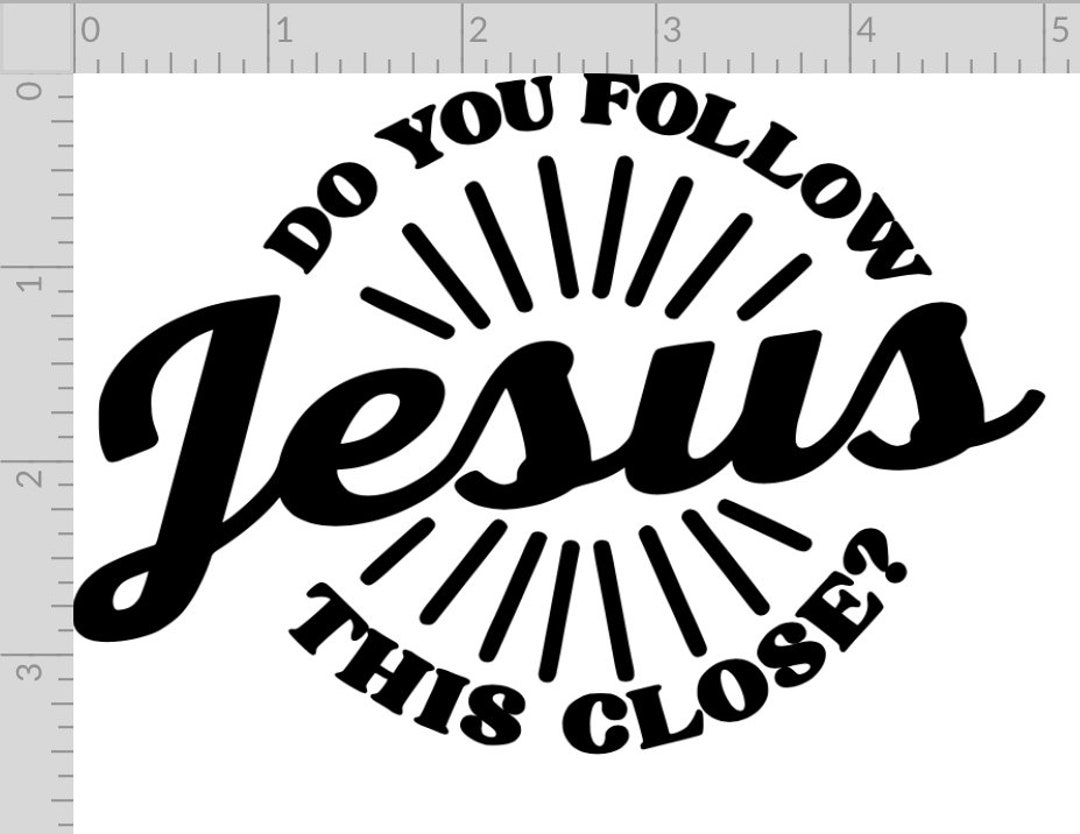 Do You Follow Jesus This Close Decal - Etsy