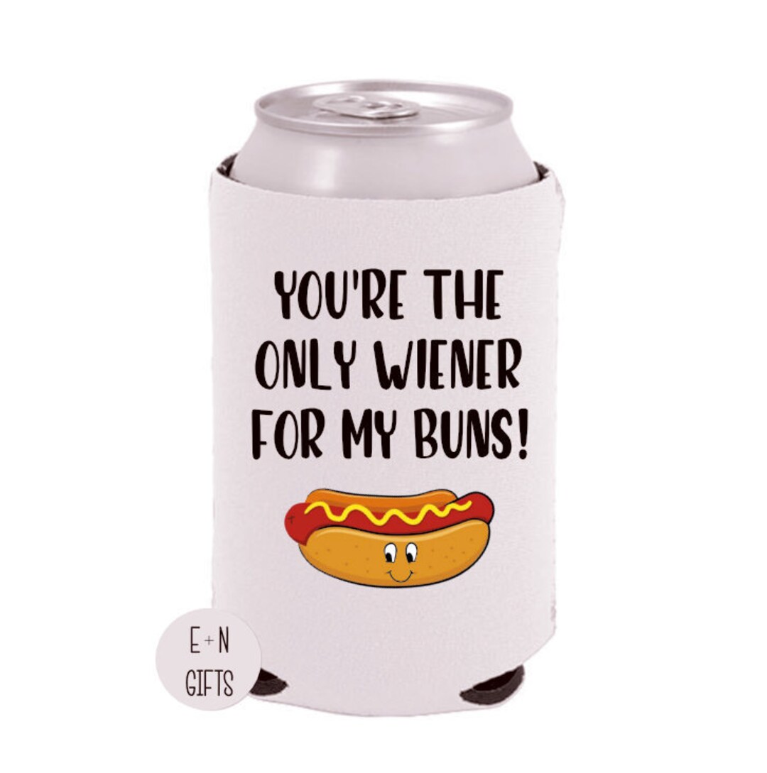 You're the Only Weiner for My Buns Can Cooler, Valentine Gift, Funny ...