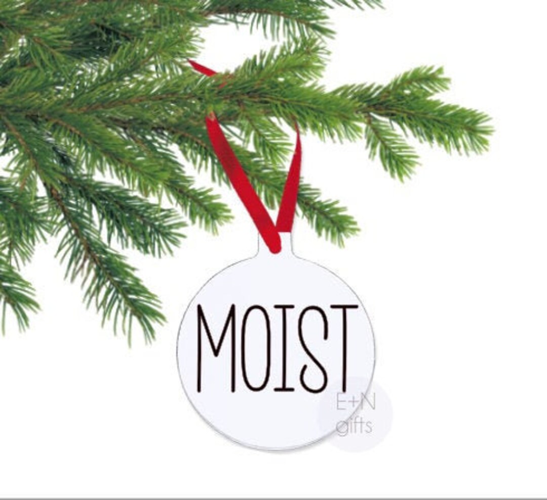 Moist Ornament, Funny Moist Gift, Moist Gift, White Elephant Ornament ...