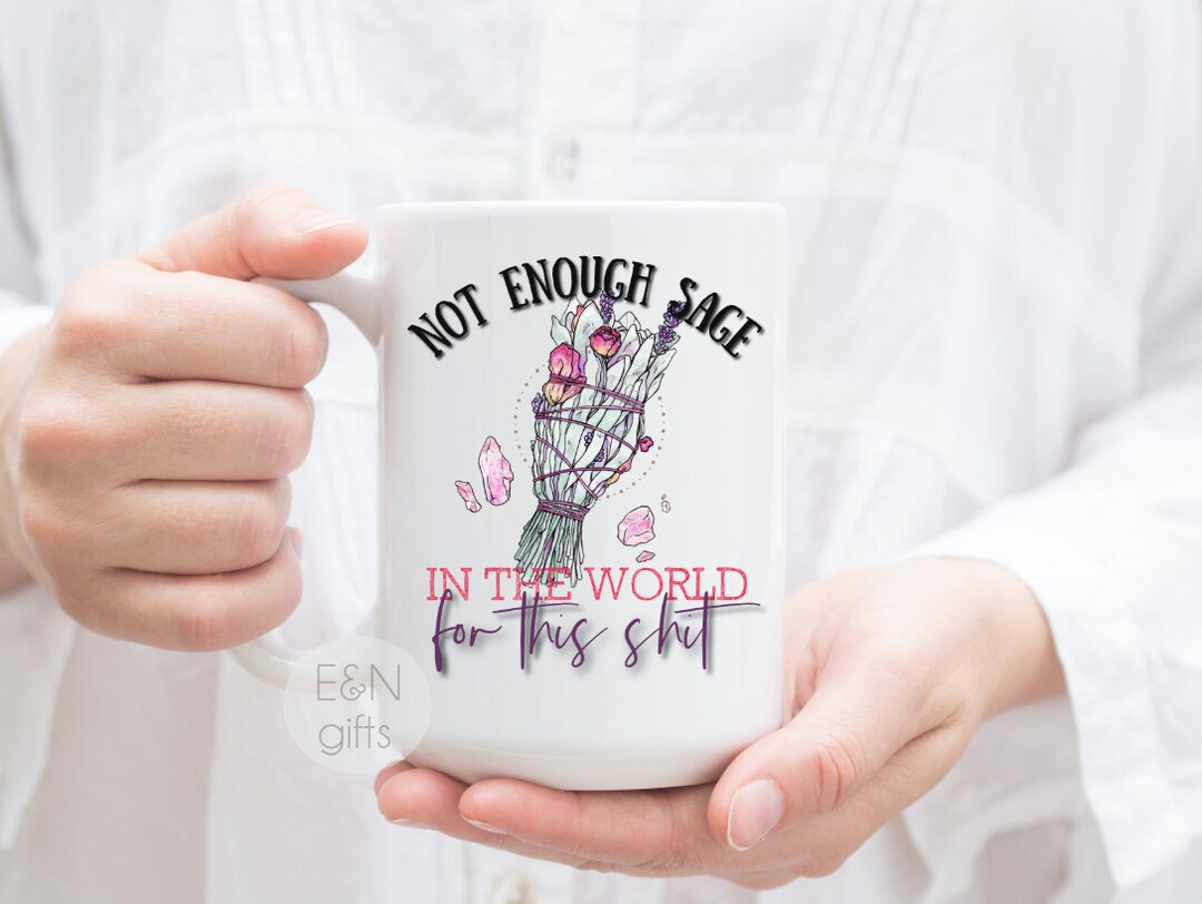 Not Enough Sage in the World for This Shit, Sage Mug, Sage Wine Tumbler ...