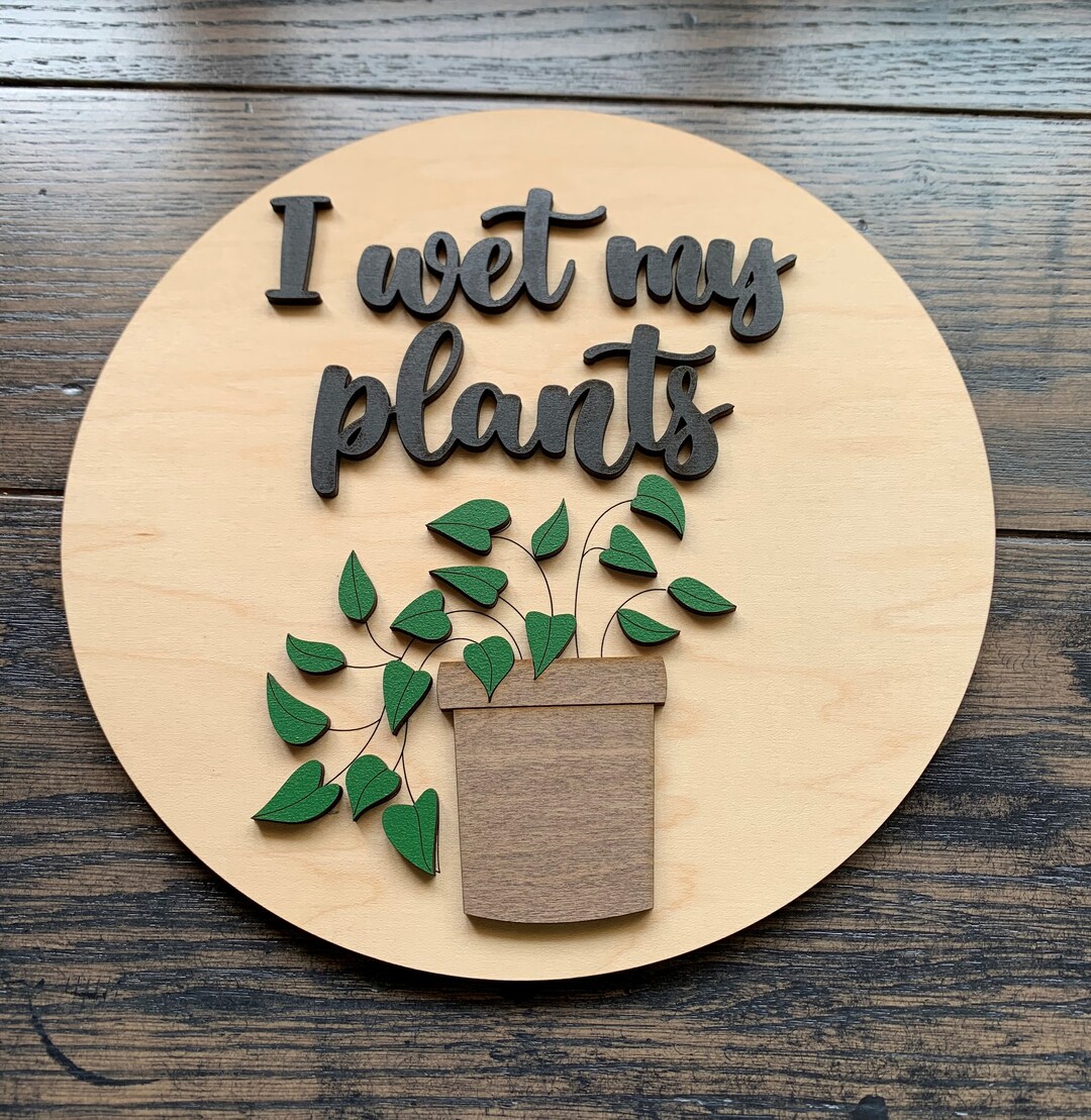 I Wet My Plants Sign- Botanical Sign- 3D Wood Sign- House Plant Decor ...
