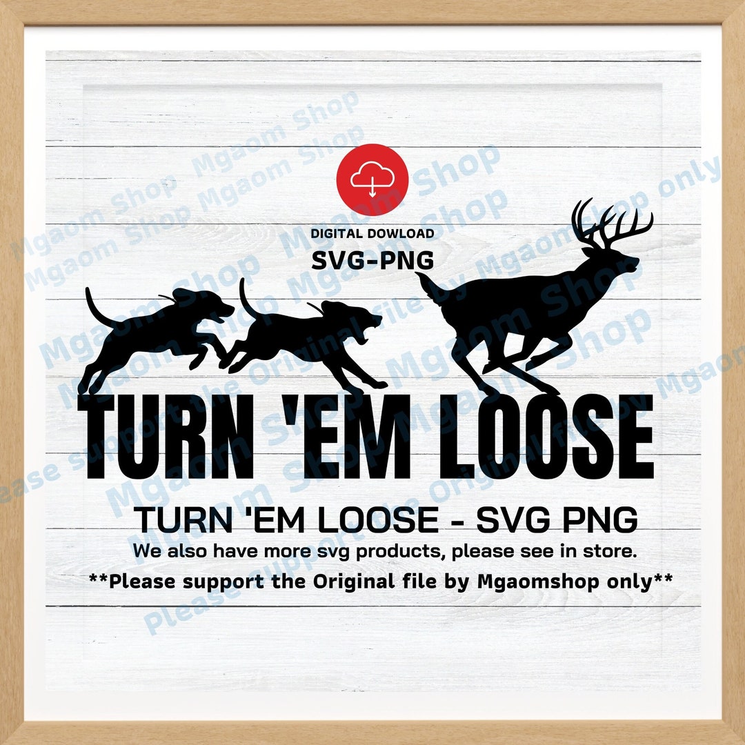 Turn 'em Loose Svg, Hunting Svg, Deer Hunting Svg, Hounds Running Deer ...
