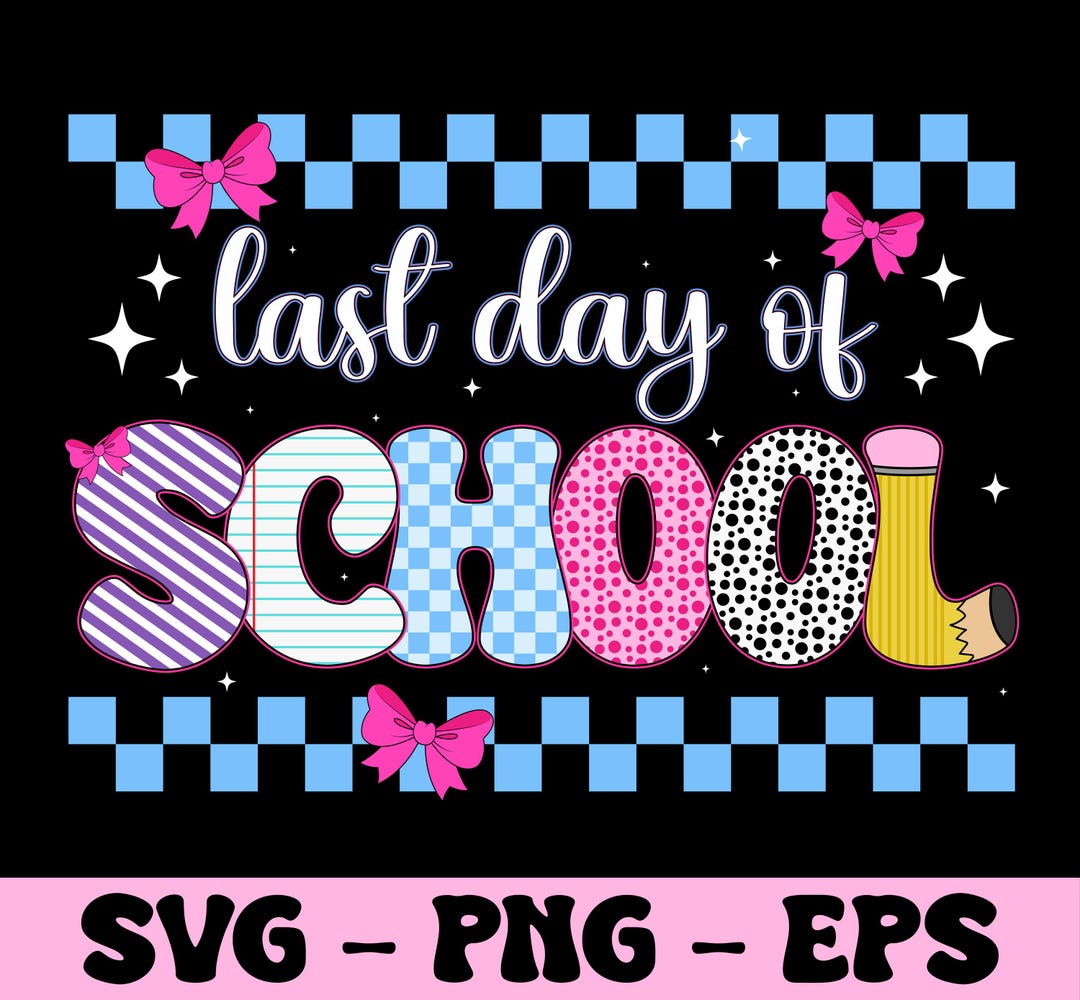 Last Day of School PNG, School Out Png, End of School Svg, Teacher ...