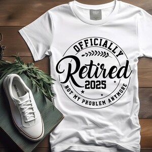 Officially Retired 2025 Svg, Retirement Gift Svg, Not My Problem ...