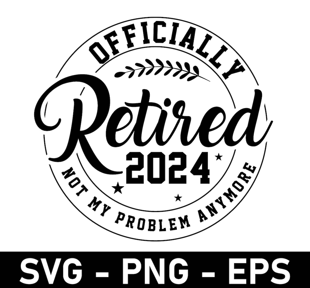 Retired Svg 2024, Retirement Shirt Svg, Officially Retired Svg ...