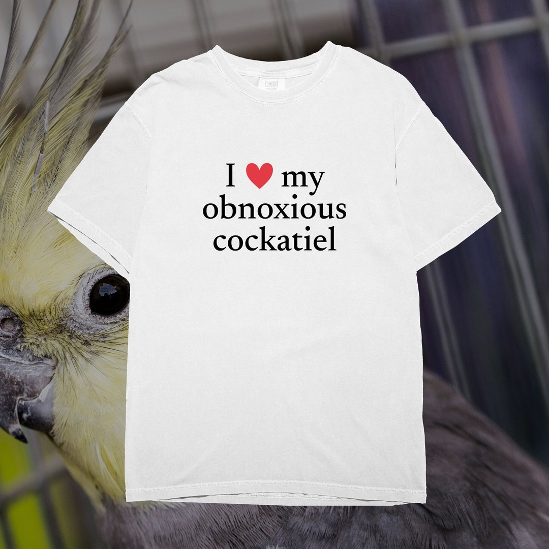 I Love My Obnoxious Cockatiel Tshirt Funny T Shirt Gift for Bird Lovers ...