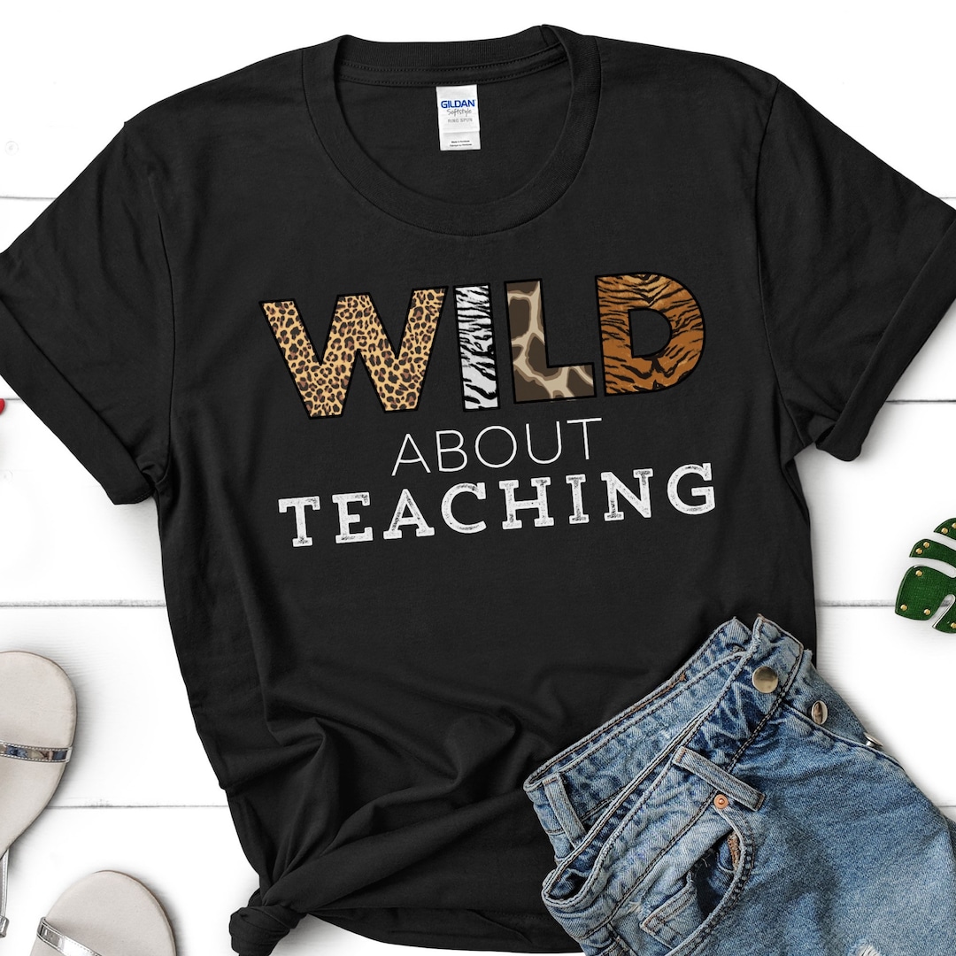 Wild About Teaching, Teacher Shirts, Teacher Tshirt, Teacher, Teacher ...